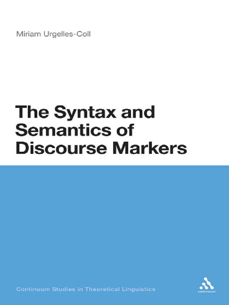 The Syntax and Semantics of Discourse Markers - Miriam Urgelles-Coll - Continuum International ...