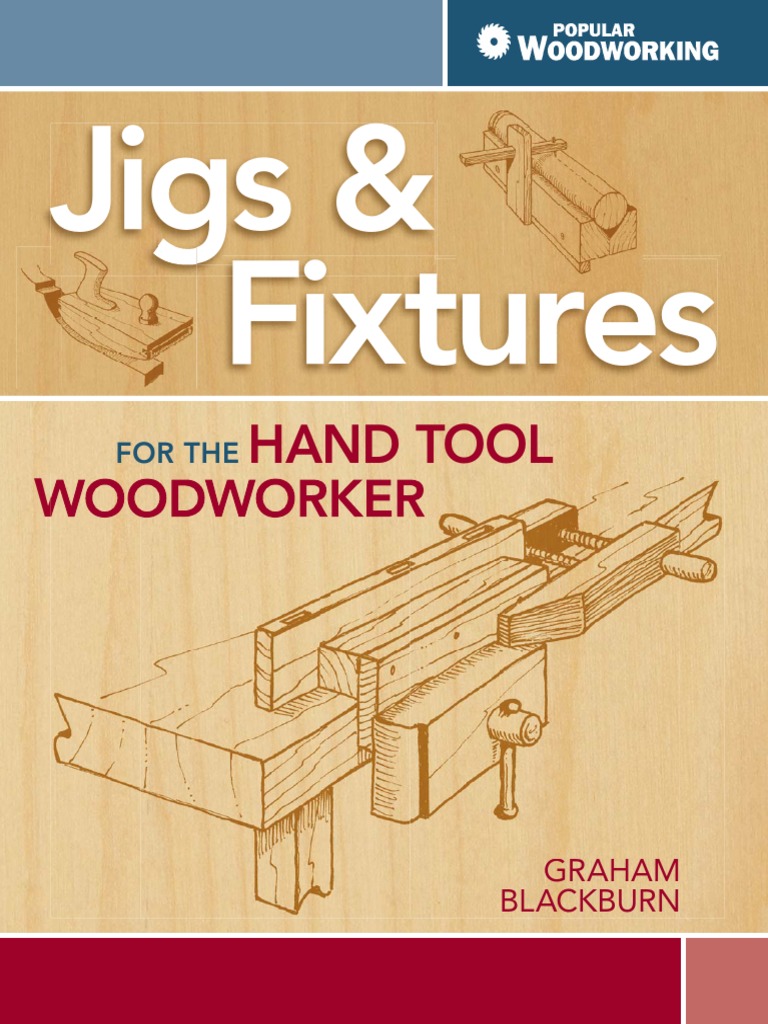 Jigs Fixtures For The Hand Tool Woodworker 50 Classic Devices You Can ...