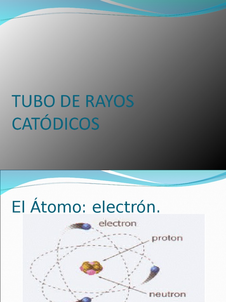 El Tubo de Rayos Catódicos | PDF | Tubo de rayos catódicos | Electrón