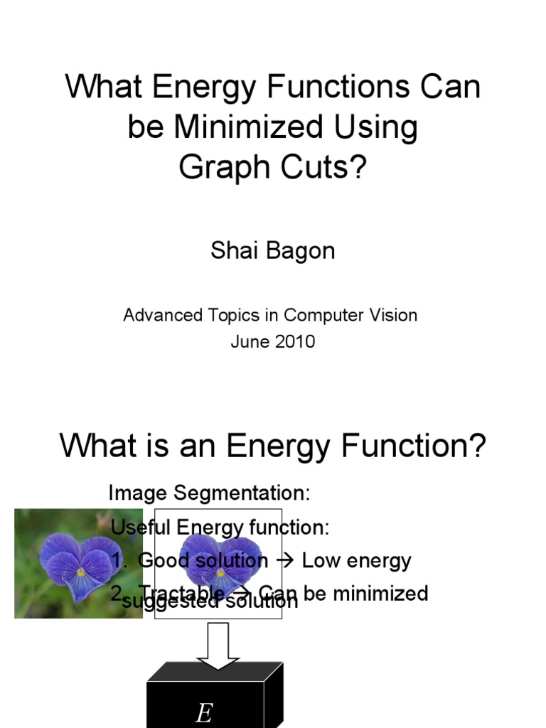 What Energy Functions Can Be Minimized Using Graph Cuts?: Shai Bagon ...