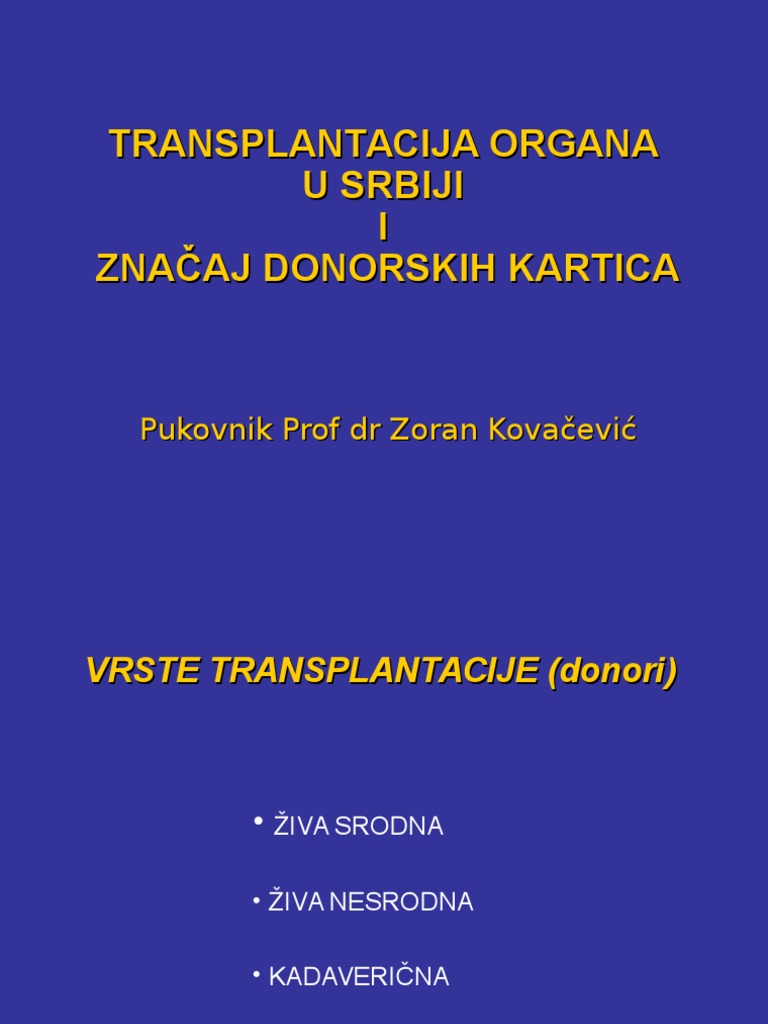 Pukovnik Prof DR Zoran Kovačević - TRANSPLANTACIJA ORGANA U SRBIJI I ...