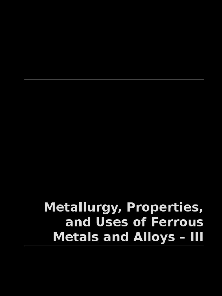 Metallurgy, Properties, and Uses of Ferrous | PDF | Alloy | Steel