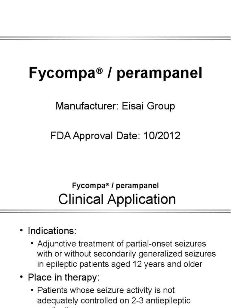 Fycompa / Perampanel: Manufacturer: Eisai Group FDA Approval Date: 10/ ...
