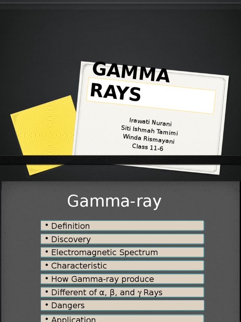 Gamma Rays: Irawati Nurani Siti Ishmah Tamimi Winda Rismayani Class 11-6 | PDF | Gamma Ray ...