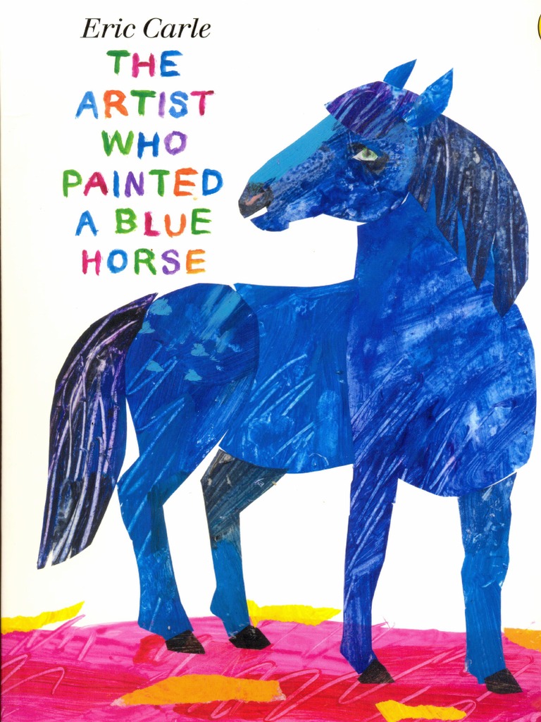 The Artist Who Painted A Blue Horse - Eric Carle | PDF