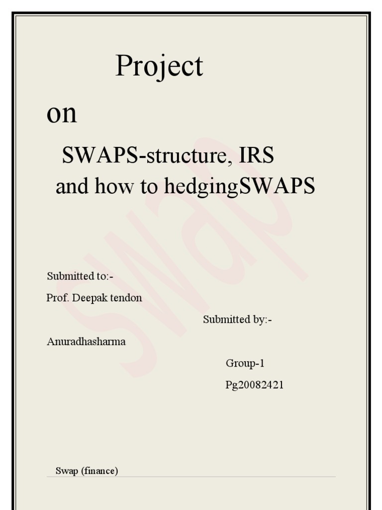 Project On: Swaps-Structure, Irs and How To Hedgingswaps | Download ...