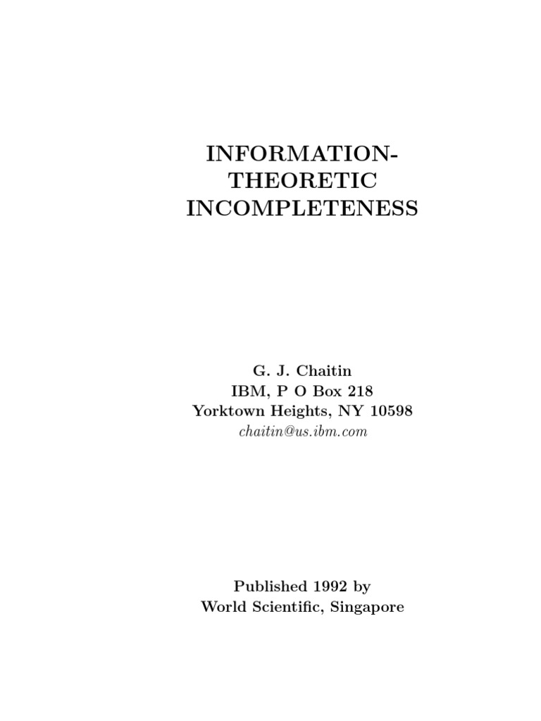 Information-Theoretic Incompleteness: G. J. Chaitin IBM, P O Box 218 Yorktown Heights, NY 10598 ...