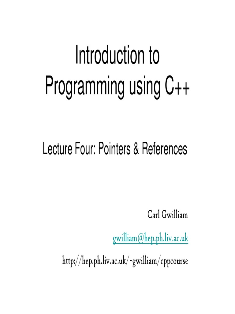 Introduction To Programming Using C++: Lecture Four: Pointers & References Lecture Four ...