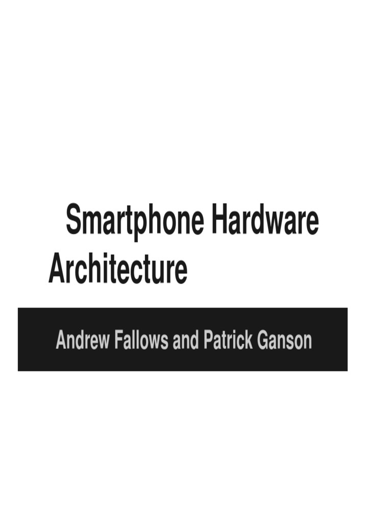 Smartphone Hardware Architecture: Andrew Fallows and Patrick Ganson ...