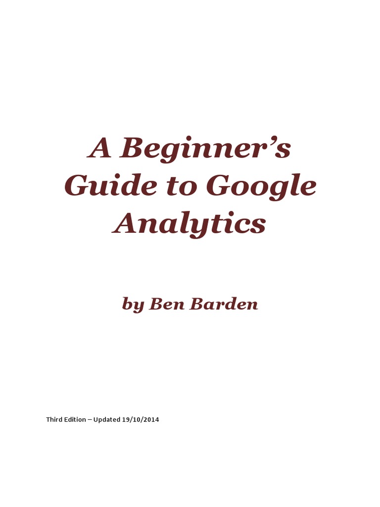Ben Barden - A Beginners Guide To Google Analytics | PDF | Web Browser ...