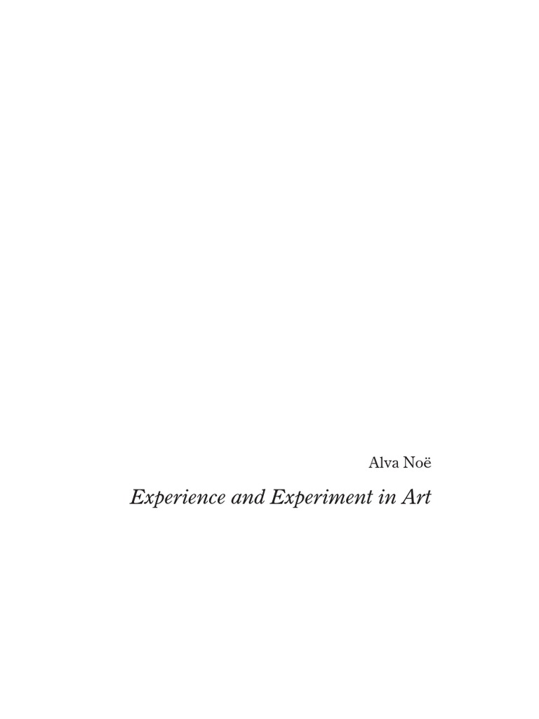 Alva Noe Experience and Experiment in Art | PDF | Phenomenology ...