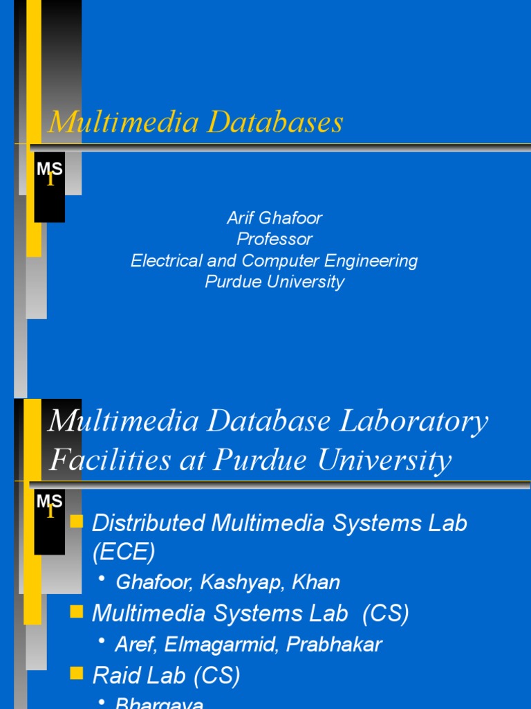 Multimedia Databases: Arif Ghafoor Professor Electrical and Computer Engineering Purdue ...