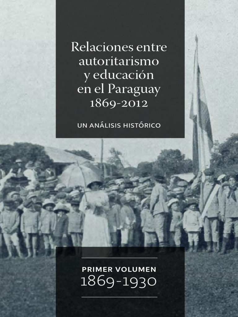 Relaciones Entre Autoritarismo Y Educación En El Paraguay 1869 2012