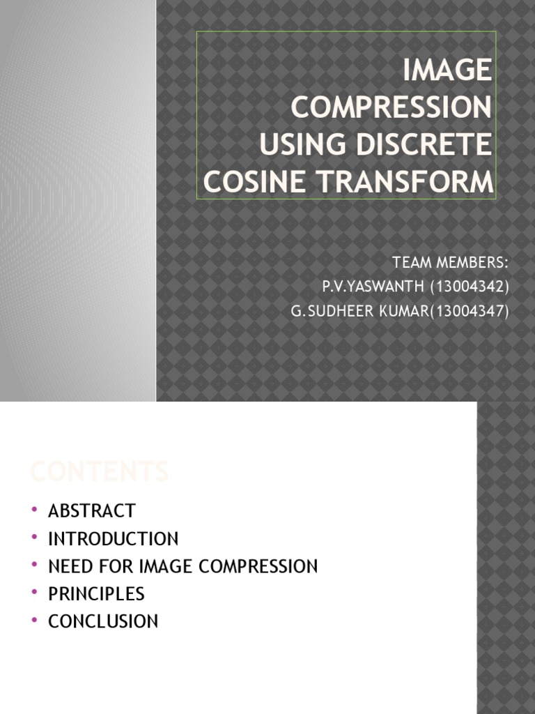 Image Compression Using Discrete Cosine Transform: Team Members: P.V.YASWANTH (13004342) G ...