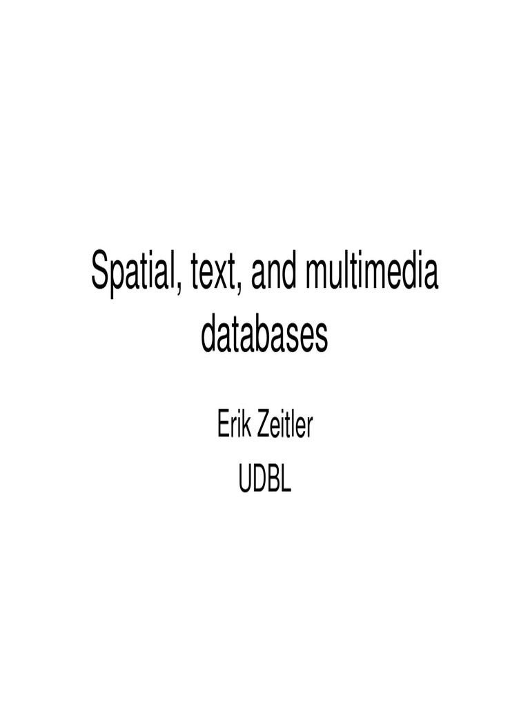 Spatial, Text, and Multimedia Databases: Erik Zeitler Udbl | PDF ...