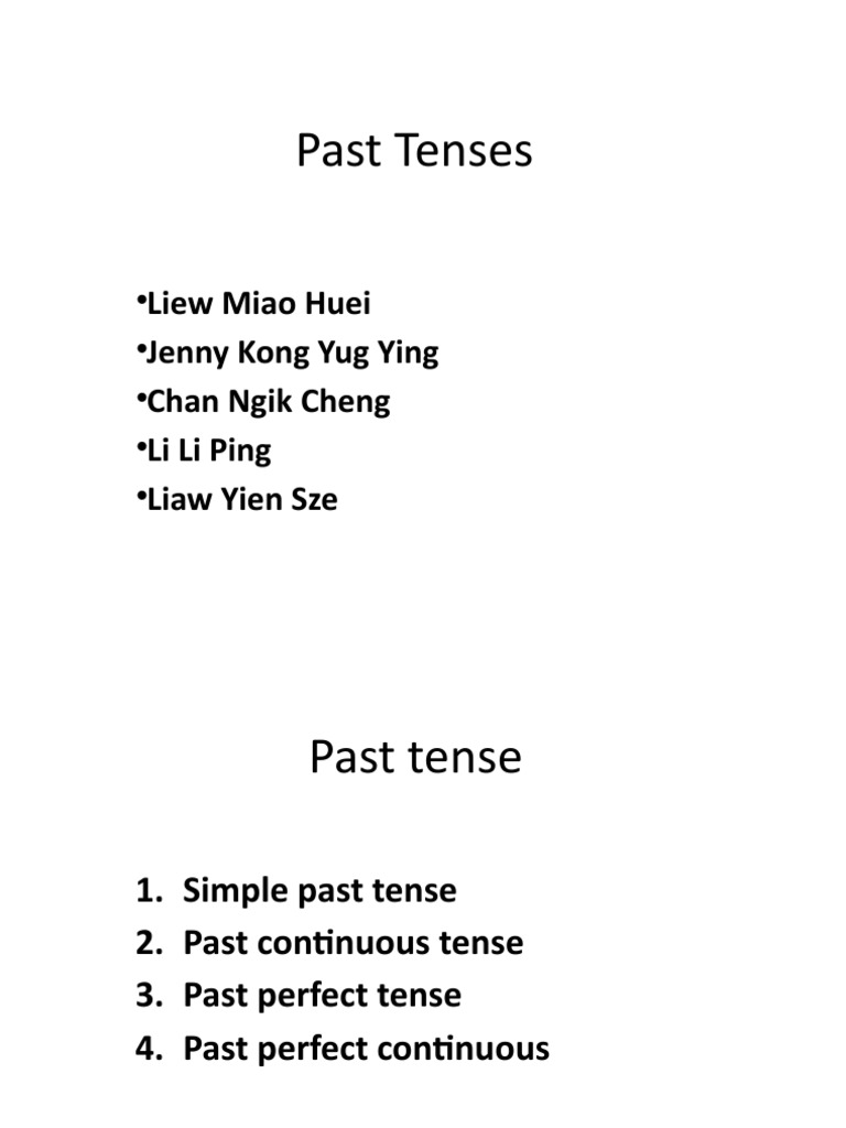 Past Tenses: - Liew Miao Huei - Jenny Kong Yug Ying - Chan Ngik Cheng ...