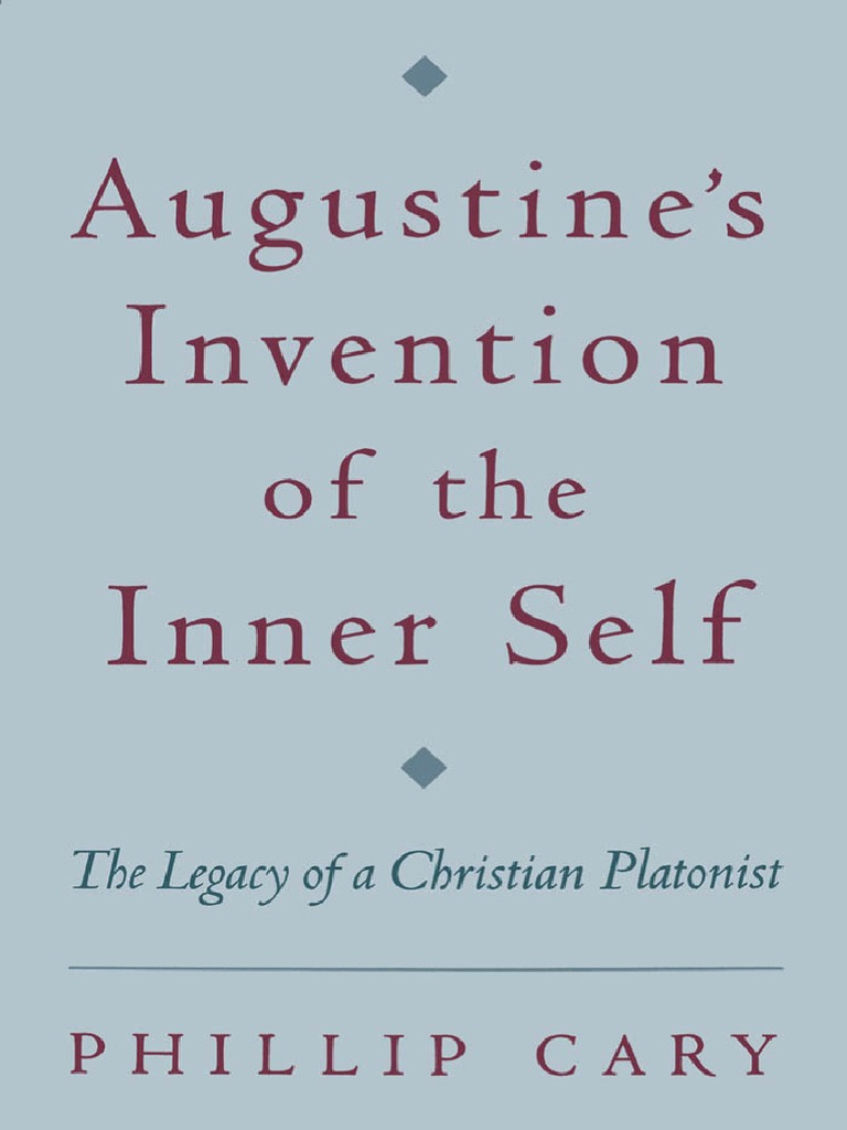 Phillip Cary-Augustine's Invention of The Inner Self - The Legacy of A ...