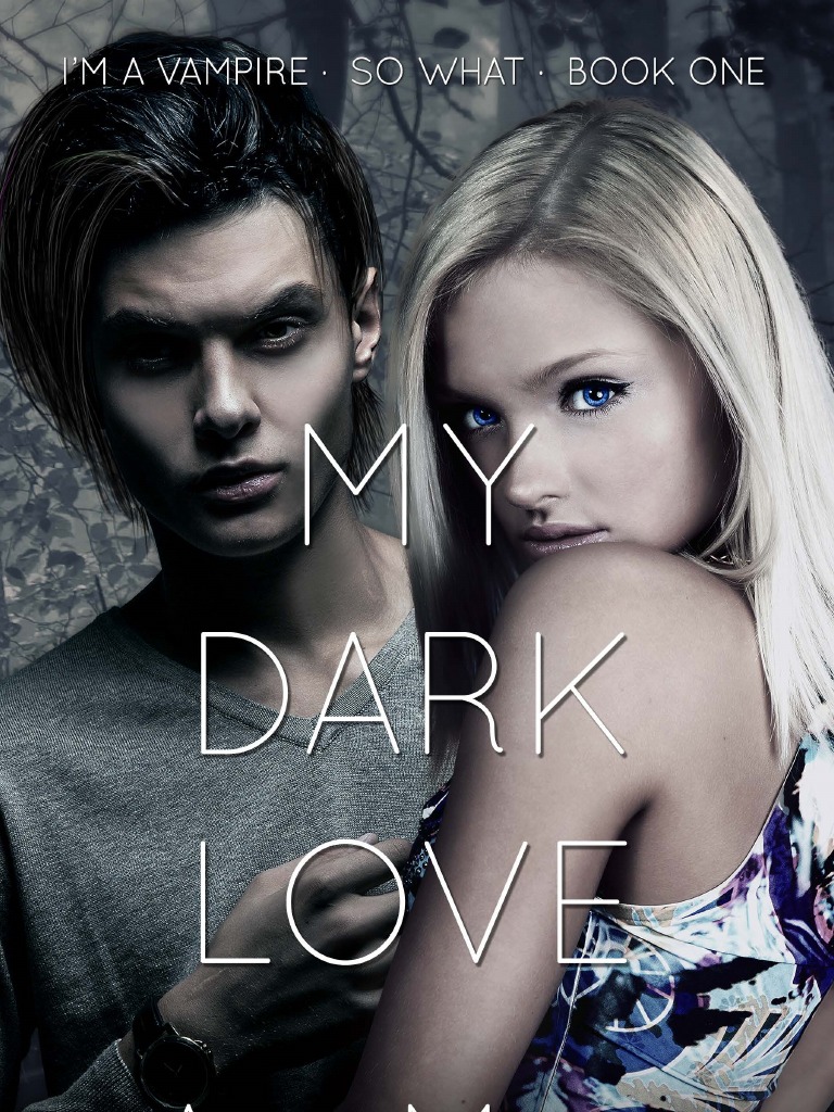 My Dark Love (I'm A Vampire. So What., # 1) | PDF | Vampires
