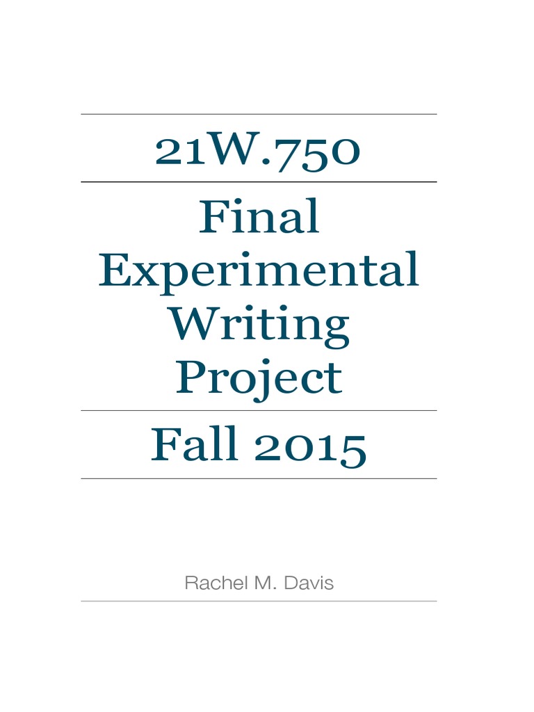 21W.750 Final Experimental Writing Project Fall 2015: Rachel M. Davis ...