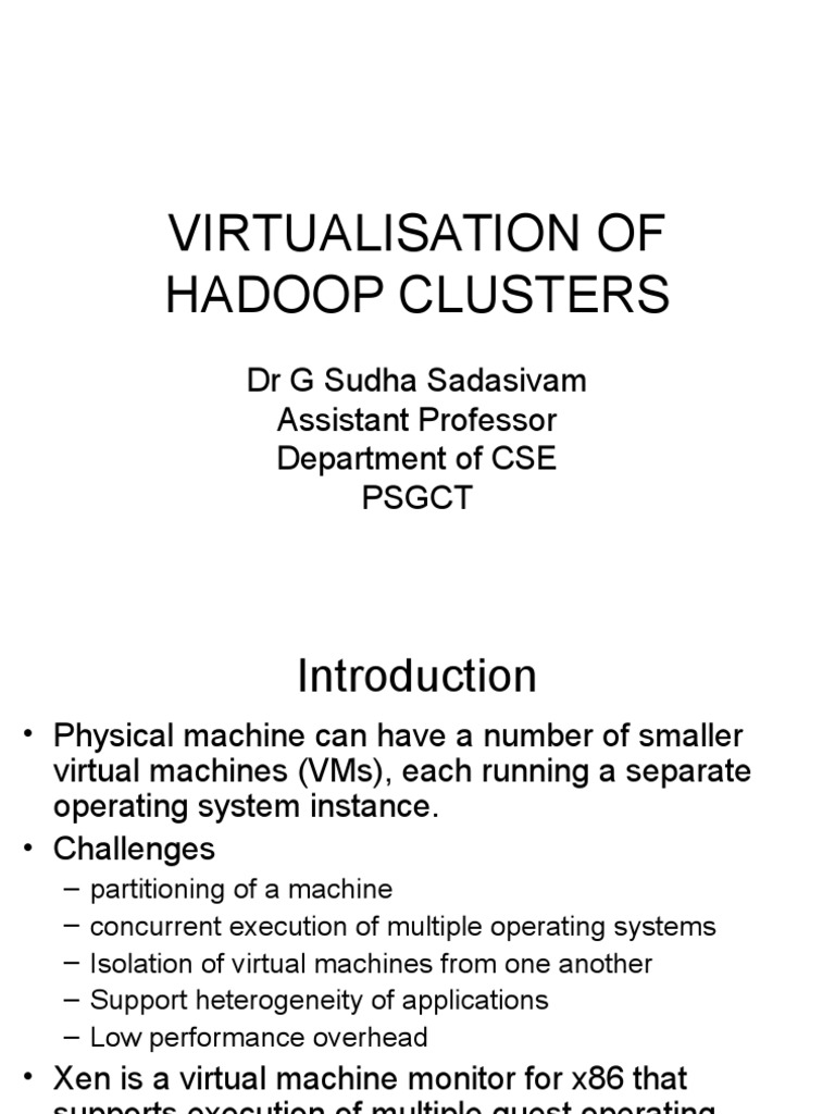 Virtualisation of Hadoop Clusters: DR G Sudha Sadasivam Assistant Professor Department of CSE ...