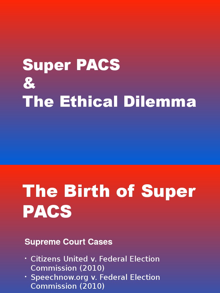 Super PACs: Ethics and Political Influence | PDF