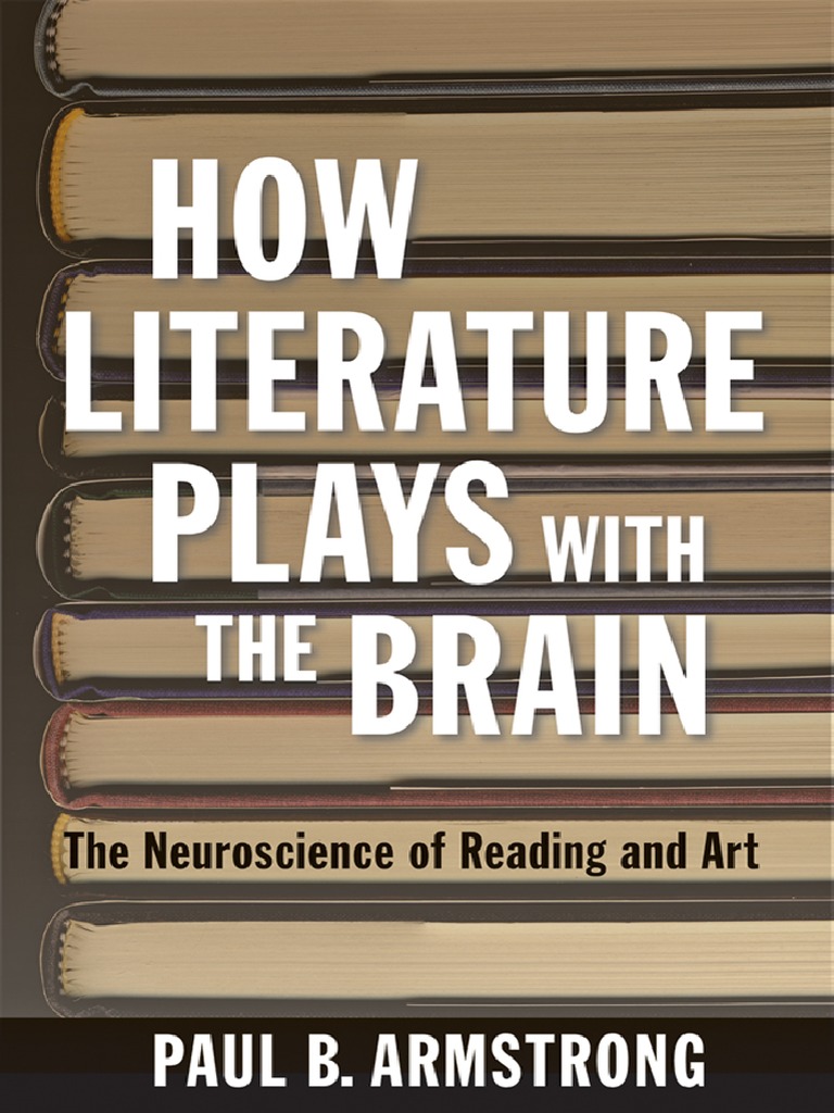How Literature Plays With The Brain: The Neuroscience of Reading and ...