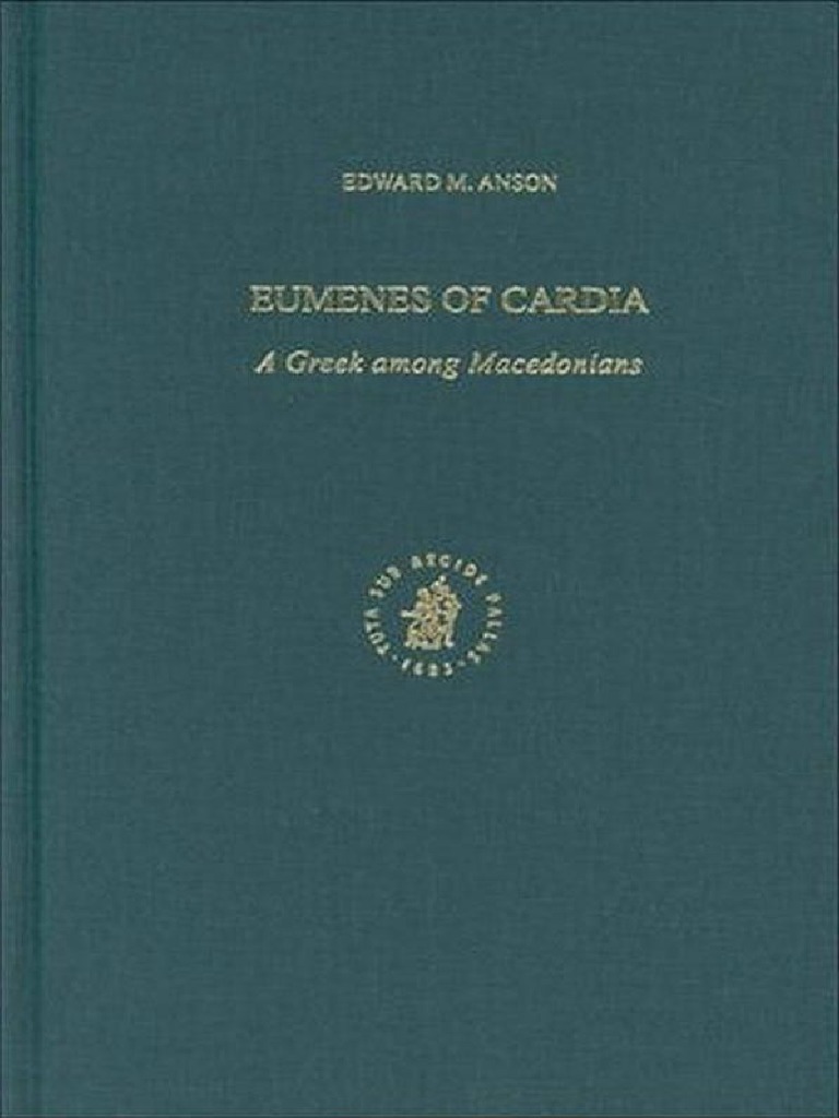 Edward M. Anson - Eumenes of Cardia A Greek Among Macedonians | PDF ...