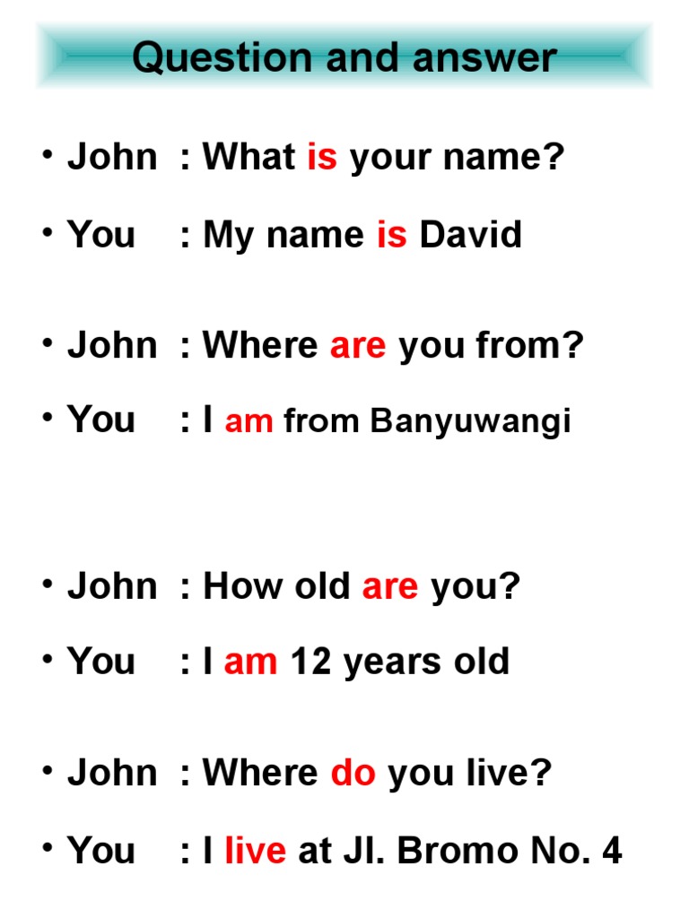 Question and Answer: - John: What - You: My Name - John: Where - You: I ...