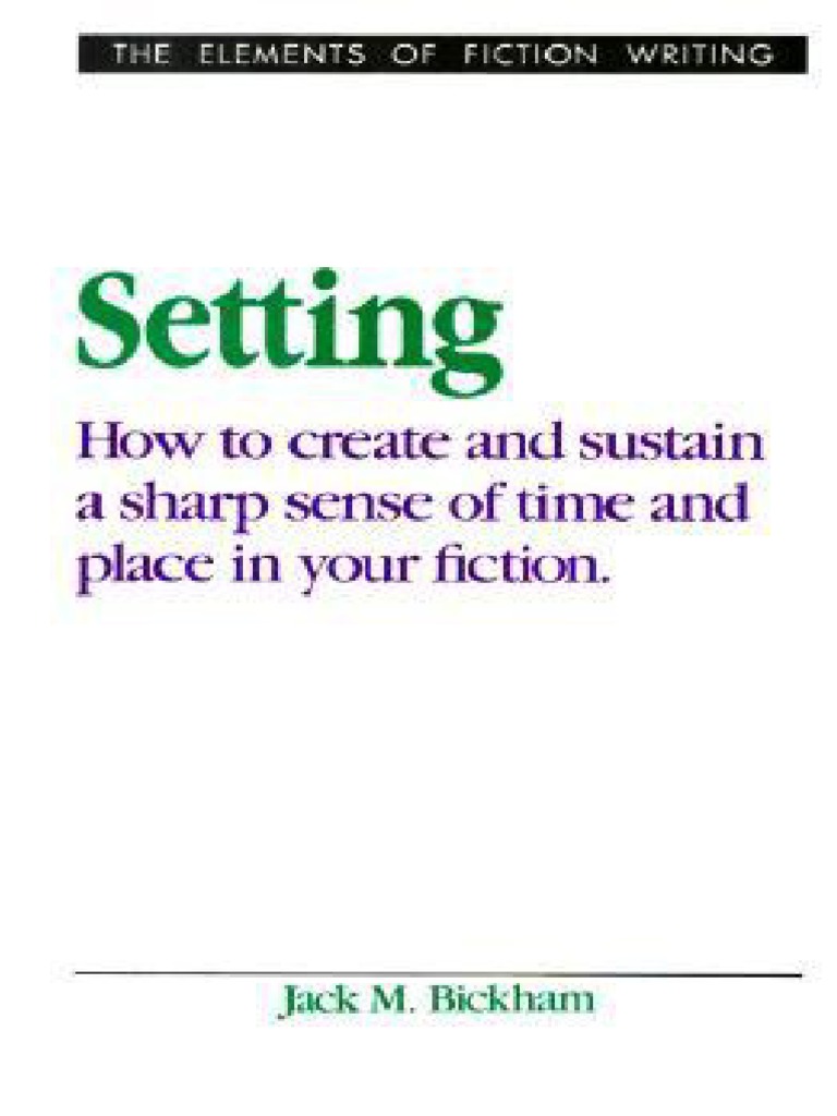 Jack M. Bickham - The Elements of Fiction Writing, Setting | PDF