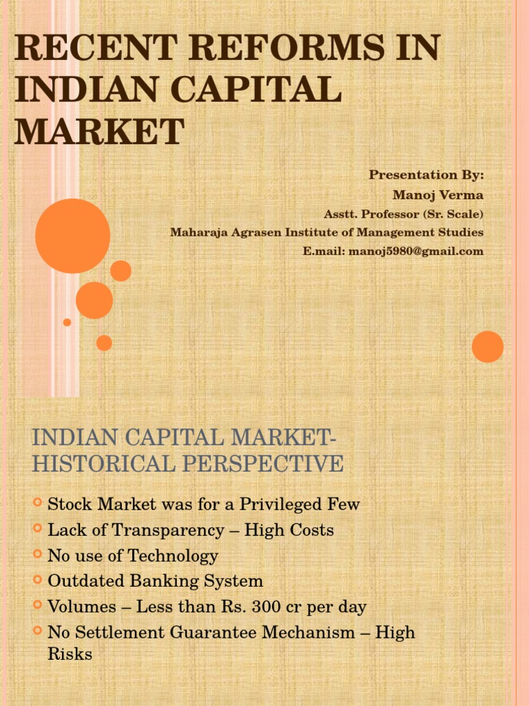 Recent Reforms in Indian Capital Market: Presentation By: Manoj Verma ...