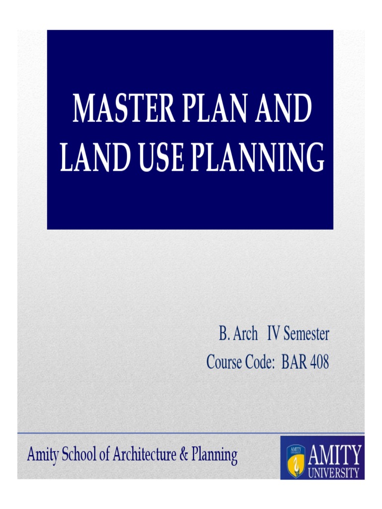 Master Plan and Land Use Planning: B. Arch IV Semester Course Code: BAR ...