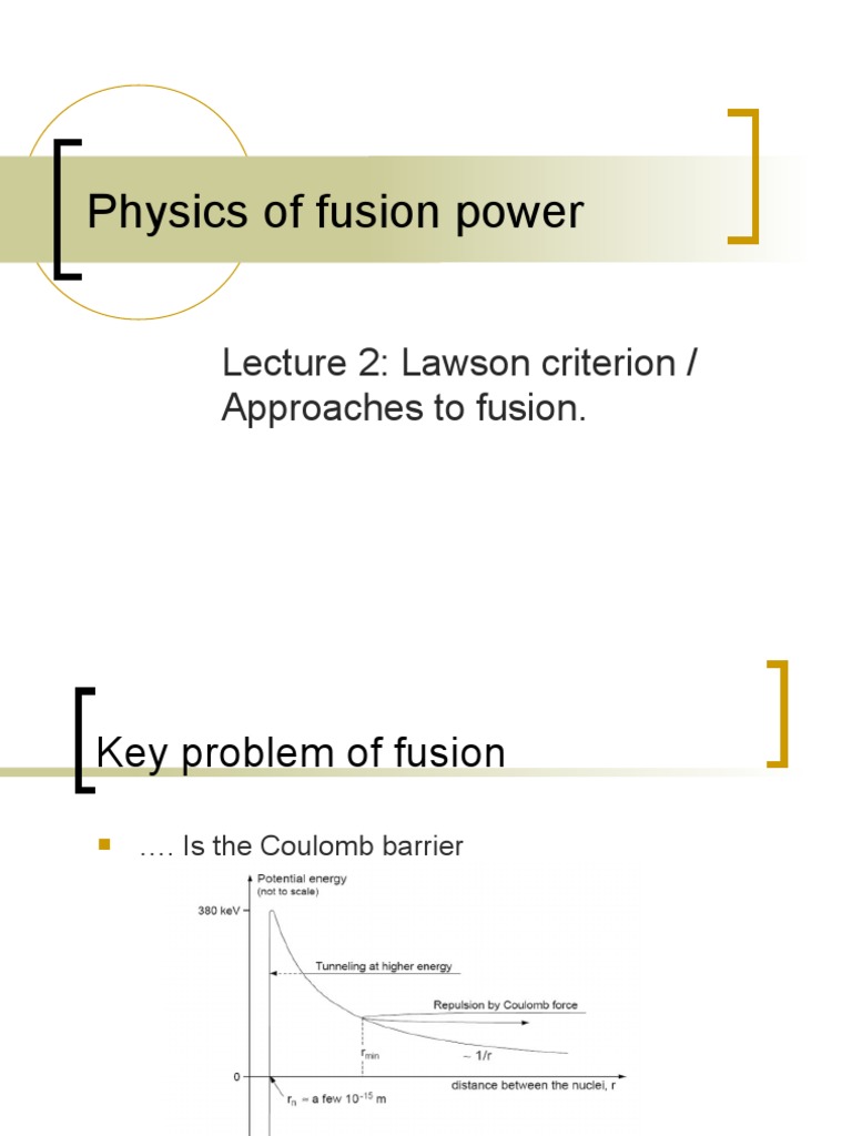 Physics of Fusion Power: Lecture 2: Lawson Criterion / Approaches To ...