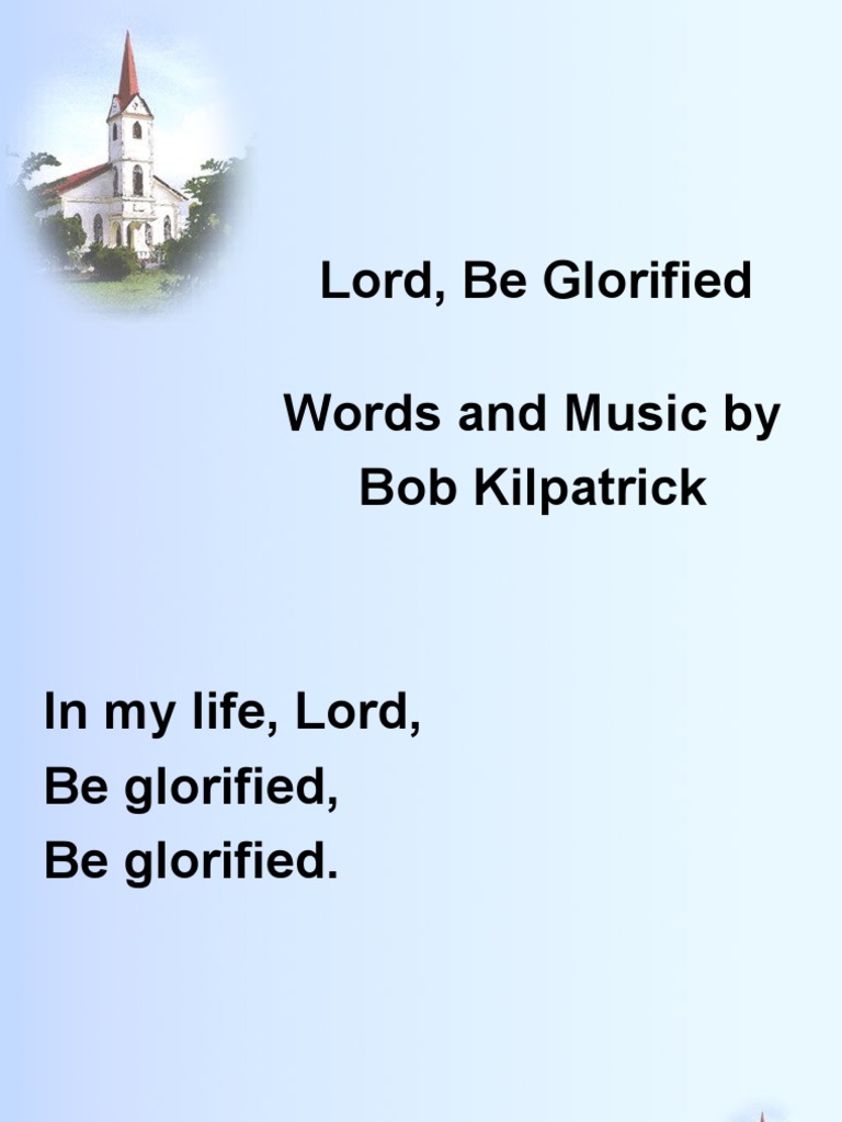 Lord, Be Glorified Words and Music by Bob Kilpatrick | PDF | Cooking ...