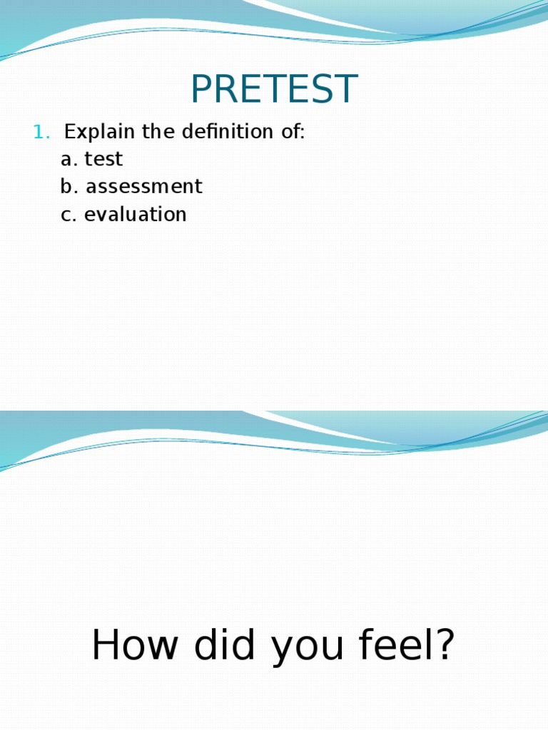 Pretest: Explain The Definition Of: A. Test B. Assessment C. Evaluation ...