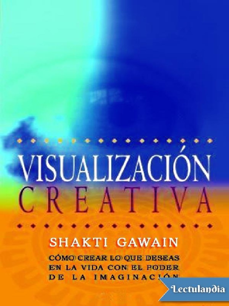 Visualizacion Creativa - Shakti Gawain | PDF | Meditación | Felicidad Visualizacion Creativa - Shakti Gawain | PDF | Meditación | Felicidad