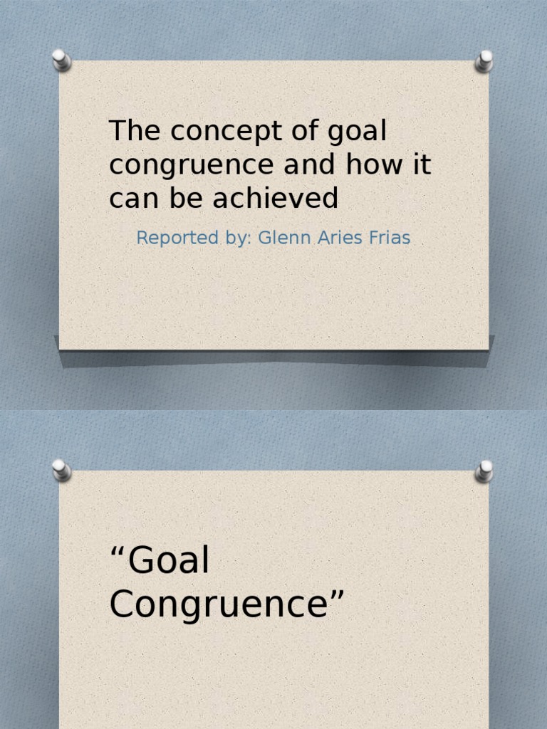 The Concept of Goal Congruence and How It Can Be Achieved: Reported By ...