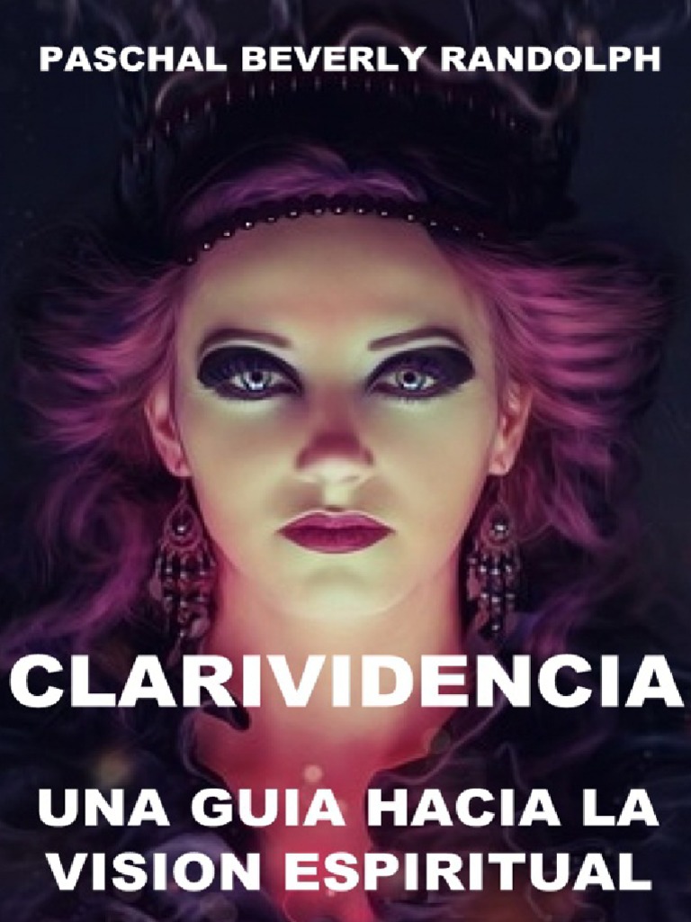 Clarividencia - Una Guia Hacia L - Paschal Beverly Randolph | PDF ...