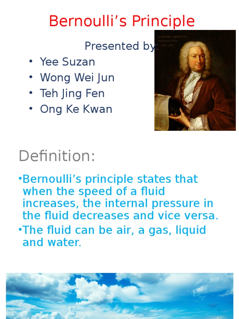 Bernoulli's Principle: Presented By: - Yee Suzan - Wong Wei Jun - Teh ...