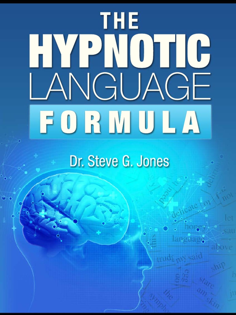 The Six-Step Formula for Using Hypnotic Language Patterns to Persuade and Influence Others | PDF ...