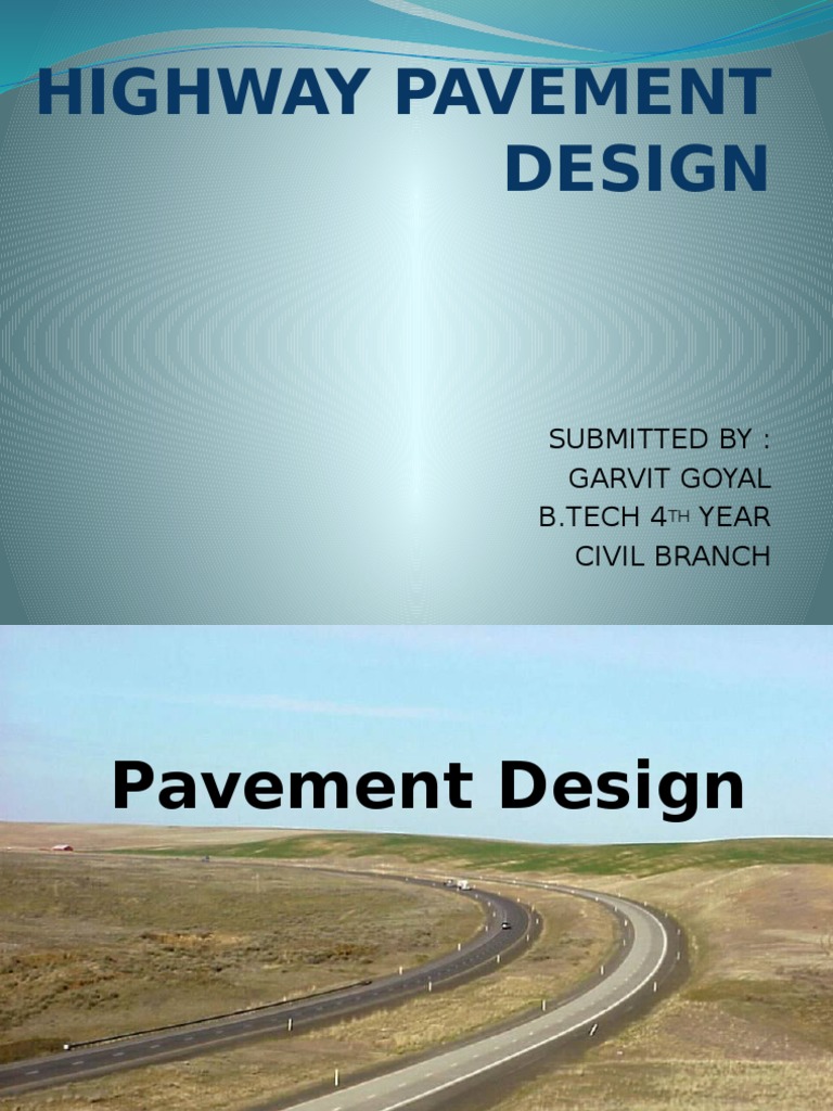 Highway Pavement Design: Submitted By: Garvit Goyal B.Tech 4 Year Civil ...