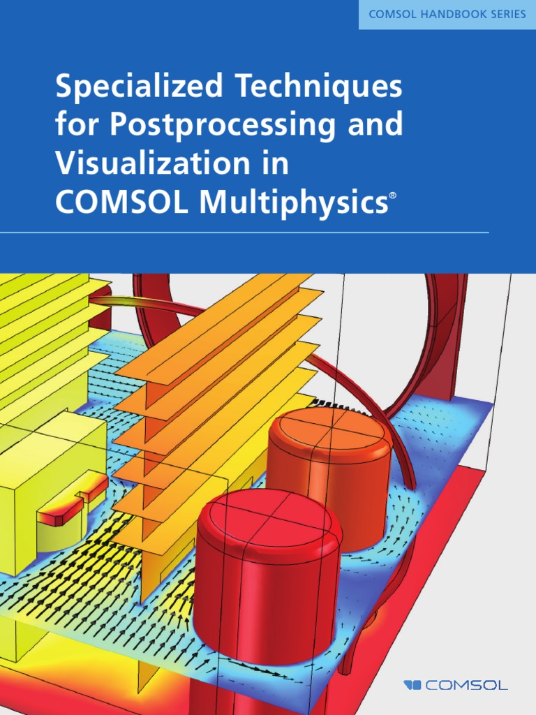 COMSOL HANDBOOK SERIES Specialized Techniques For Postprocessing and Visualization | PDF ...