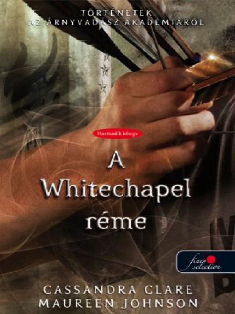 Cassandra Clare Maureen Johnson Történetek Az Árynvadász Akadémiáról 3. A Whitechapel Réme | PDF