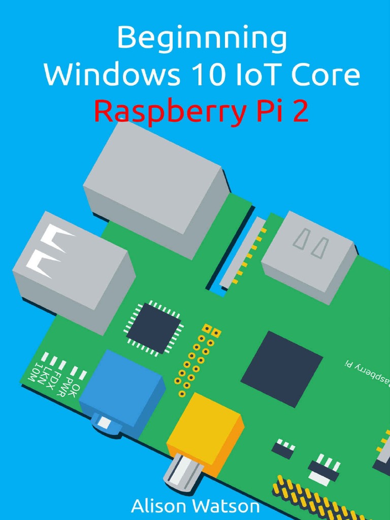 Beginning Windows 10 IoT Core Raspberry Pi 2 - Alison Watson PDF | PDF ...