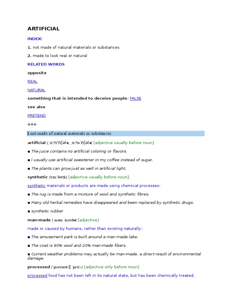 Artificial: 1. Not Made of Natural Materials or Substances 2. Made To ...