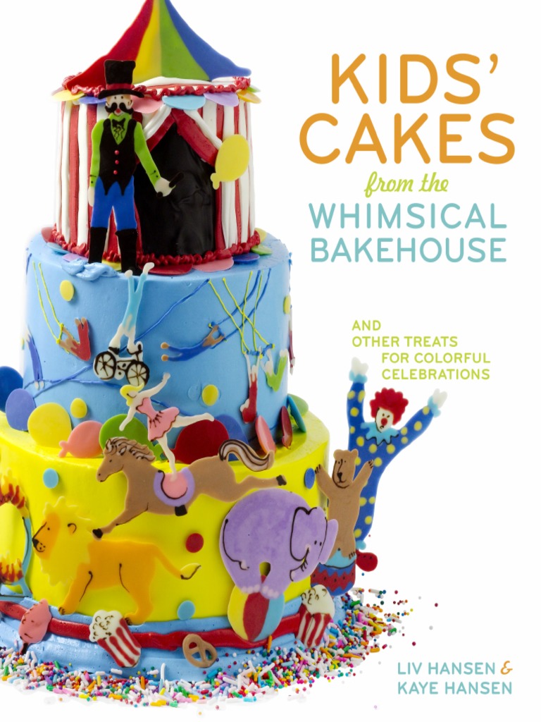 Kids' Cakes From The Whimsical Bakehouse by Kaye and Liv Hansen ...