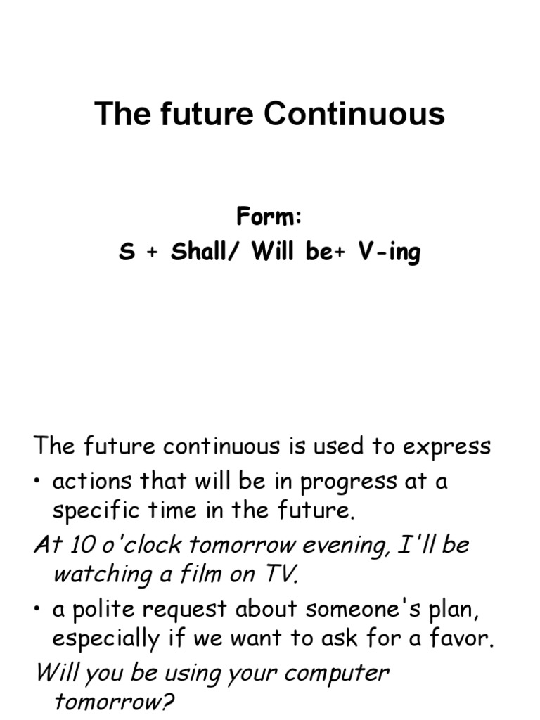 The Future Continuous: Form: S + Shall/ Will Be+ V-Ing | PDF