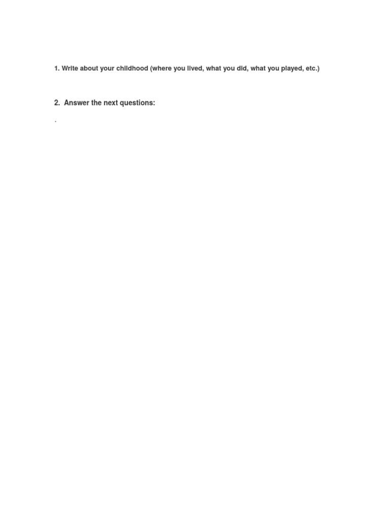 Answer The Next Questions:: 1. Write About Your Childhood (Where You ...