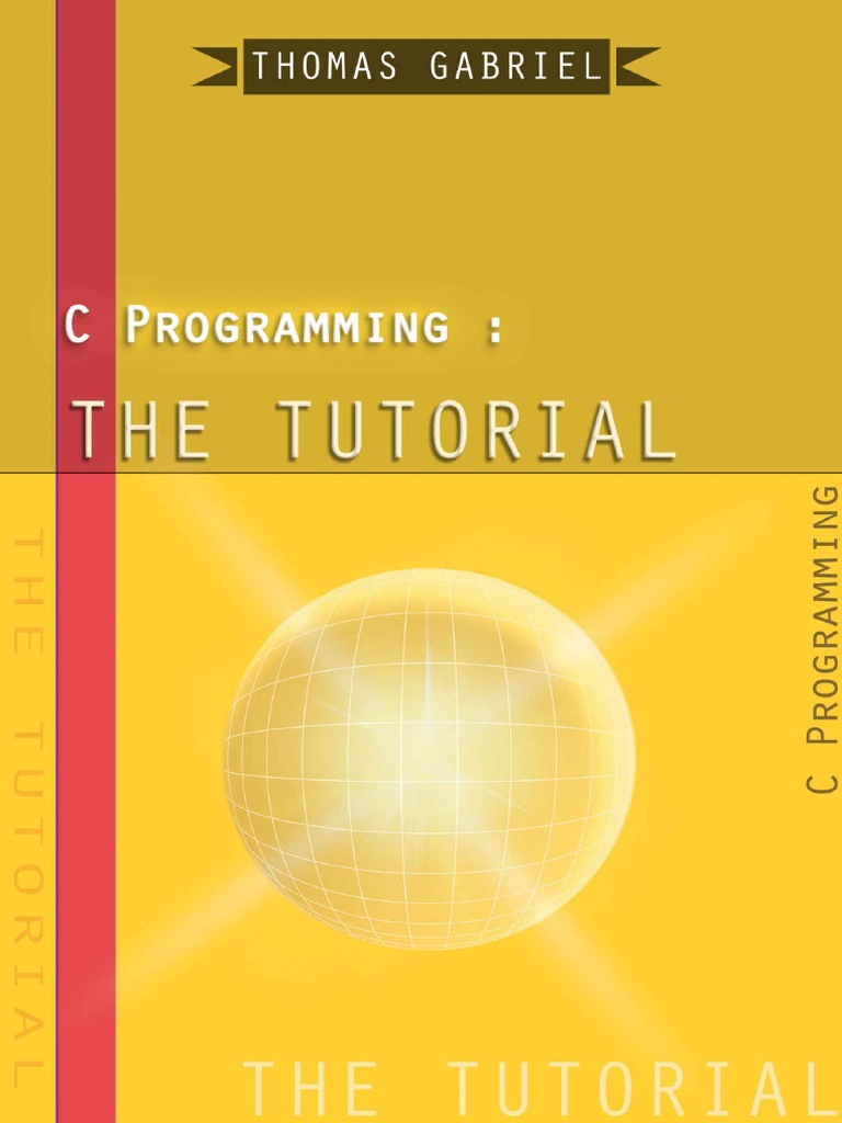 C Programming - The Tutorial by Thomas Gabriel | Download Free PDF | C ... C Programming - The Tutorial by Thomas Gabriel | Download Free PDF | C ...