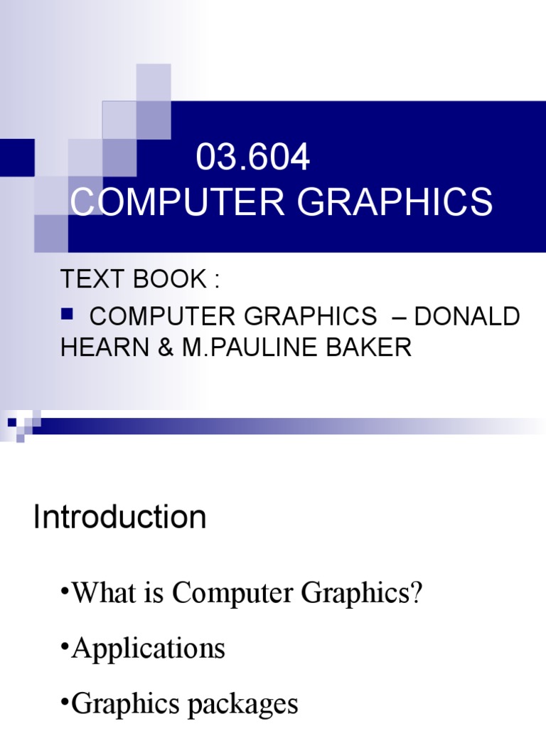03.604 Computer Graphics: Text Book: Computer Graphics - Donald Hearn ...