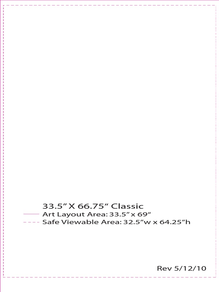 33.5" X 66.75" Classic: Art Layout Area: 33.5" X 69" Safe Viewable Area ...